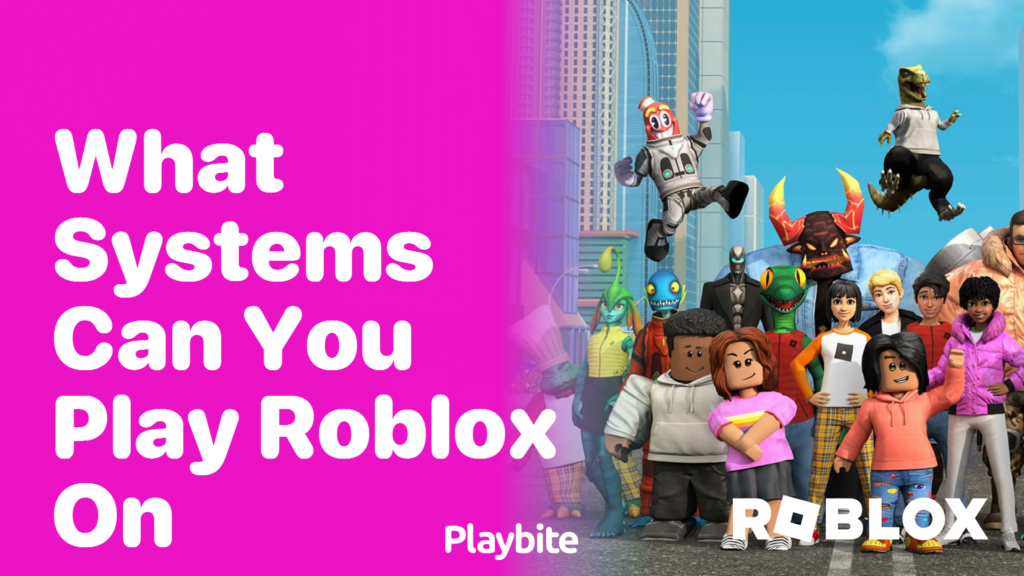 What Systems Can You Play Roblox On? Explore the Platforms! - Playbite