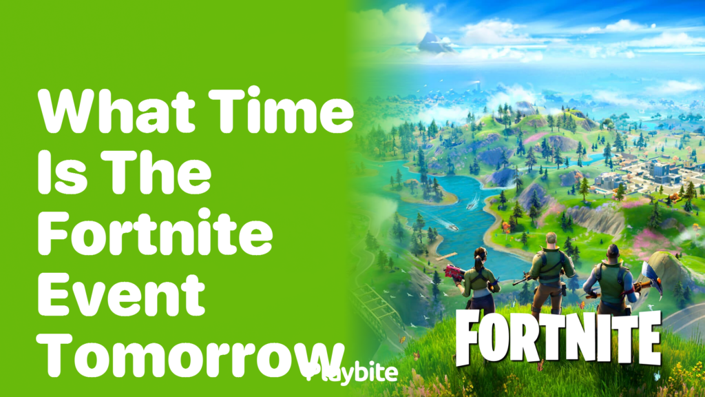 What Time Is the Fortnite Event Tomorrow? Let's Find Out! - Playbite