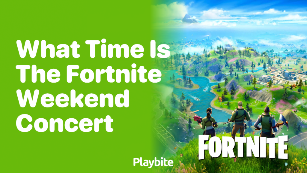 What Time is the Fortnite Weekend Concert? - Playbite