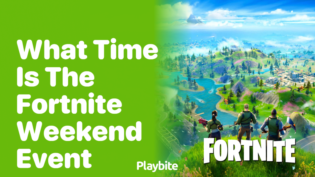 What Time Is the Fortnite Weekend Event? - Playbite