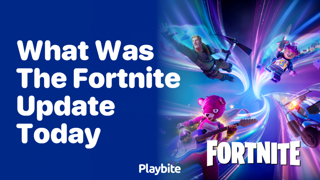 What Was the Fortnite Update Today? Let's Find Out! - Playbite