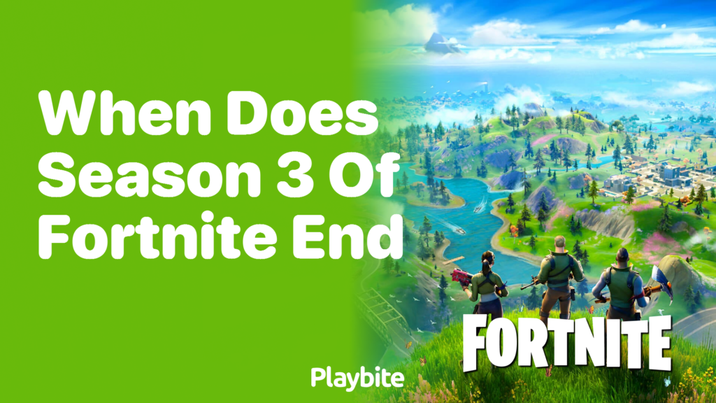 When Does Season 3 of Fortnite End? - Playbite