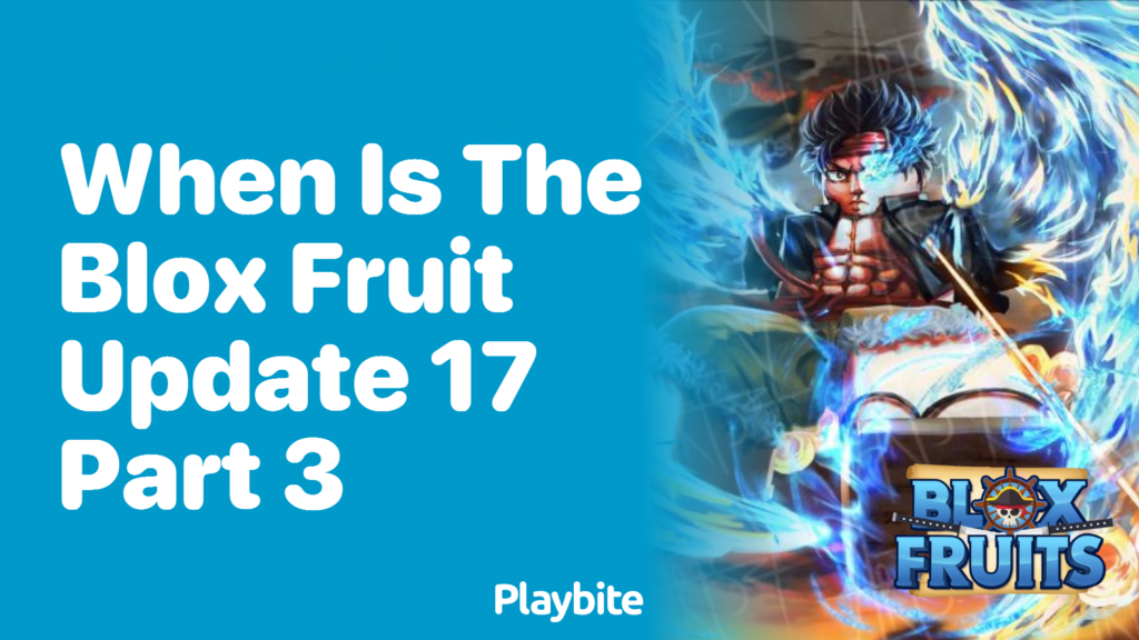 When Is the Blox Fruit Update 17 Part 3 Coming Out? - Playbite