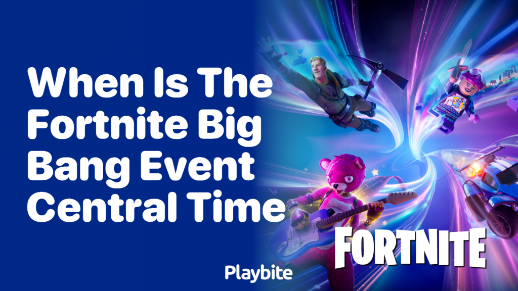 When is the Fortnite Big Bang Event Central Time? - Playbite