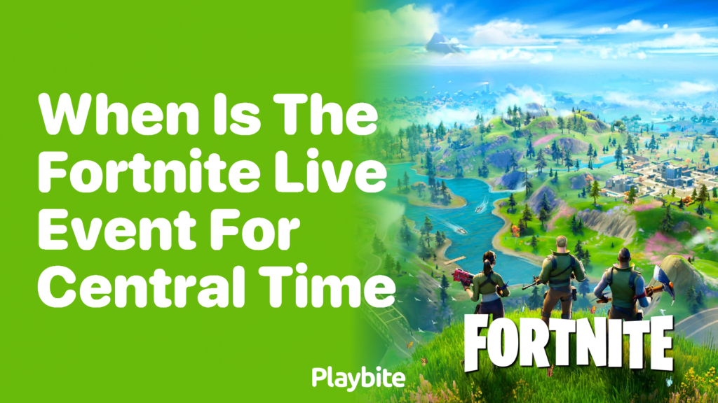 When Is the Fortnite Live Event for Central Time? - Playbite