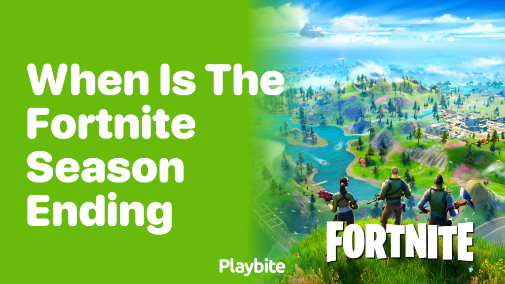 When is the Fortnite Season Ending? Find Out Here! - Playbite