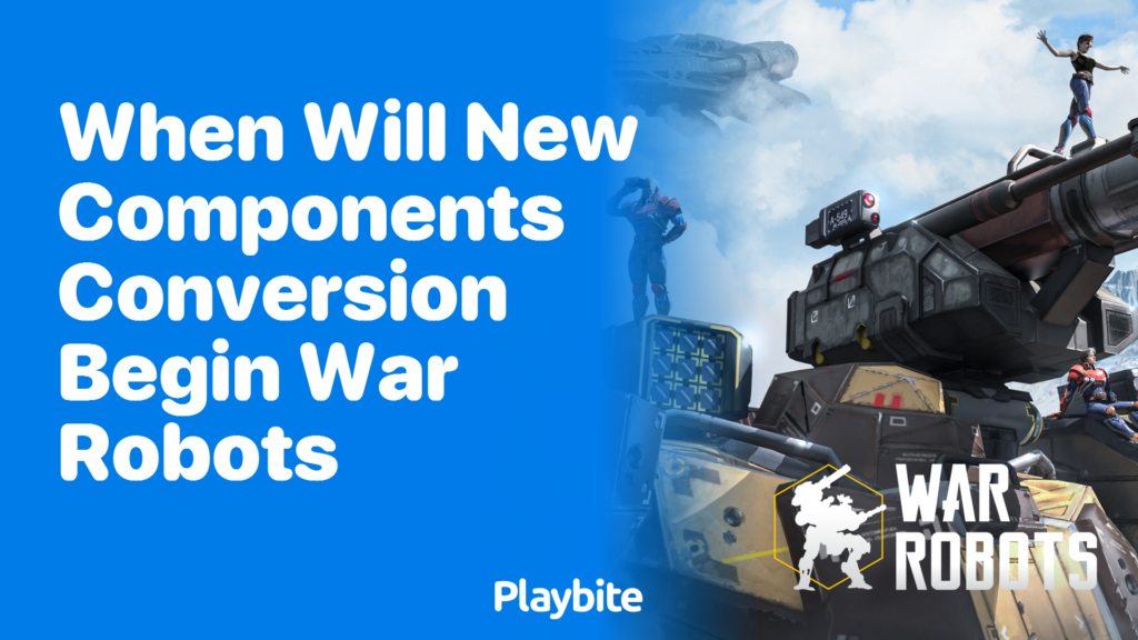 When Will New Components Conversion Begin in War Robots? - Playbite