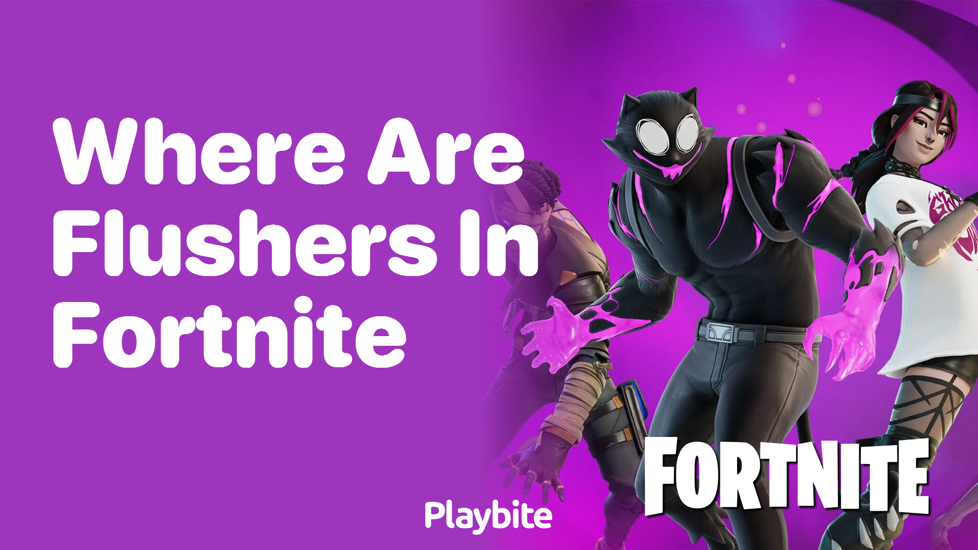 Where Are Flushers in Fortnite? - Playbite