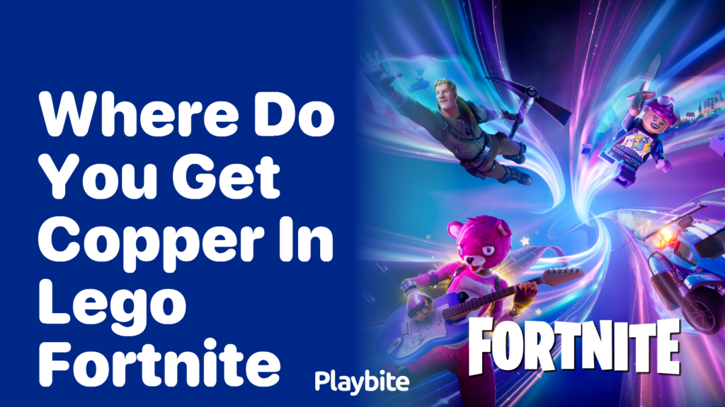 Where Do You Get Copper in Lego Fortnite? - Playbite