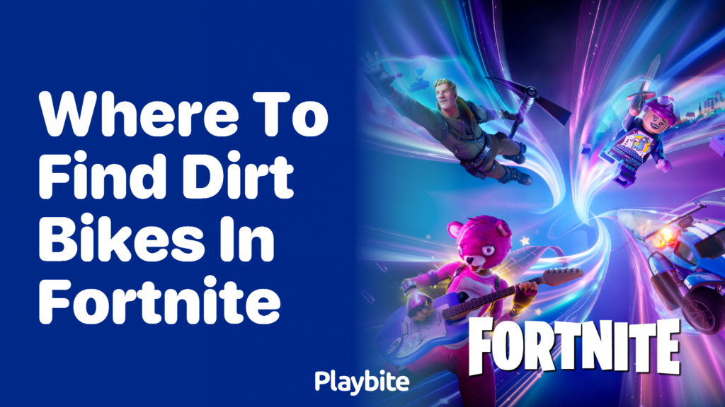 Where to Find Dirt Bikes in Fortnite: A Guide for Gamers - Playbite