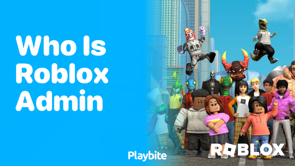 Who is Roblox Admin? Unveiling the Mystery Behind the Controls - Playbite