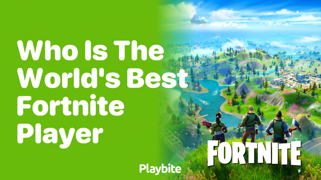 Who Is the World's Best Fortnite Player? - Playbite