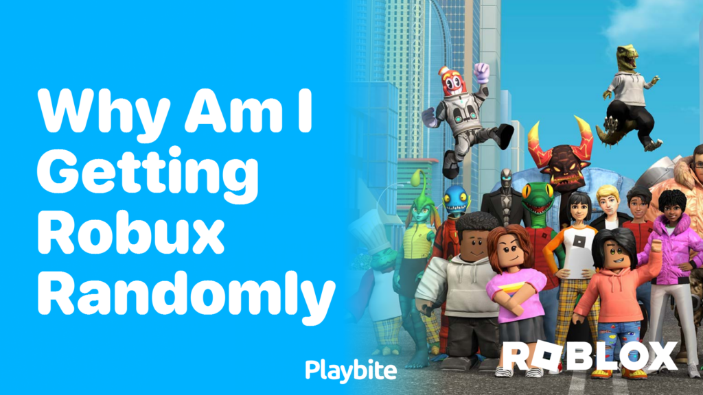 Why am I getting Robux randomly? - Playbite