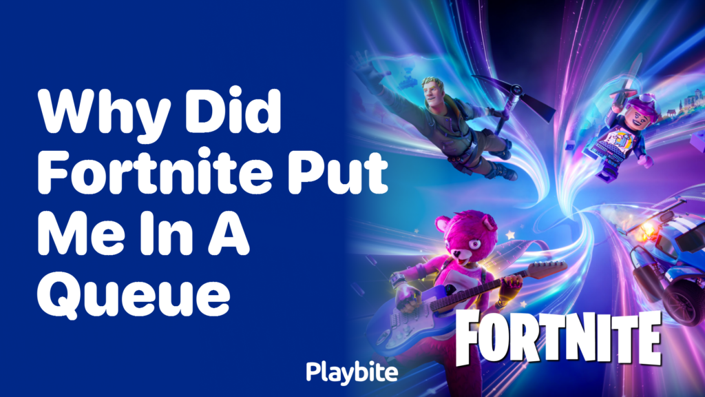 Why Did Fortnite Put Me in a Queue? Find Out Now! - Playbite