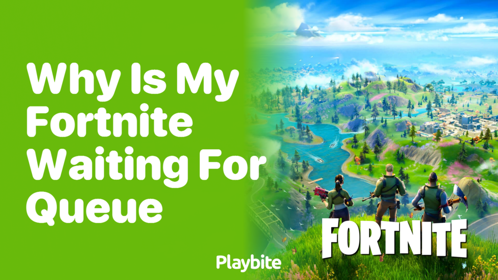 Why Is My Fortnite Waiting for Queue? Let's Find Out! - Playbite
