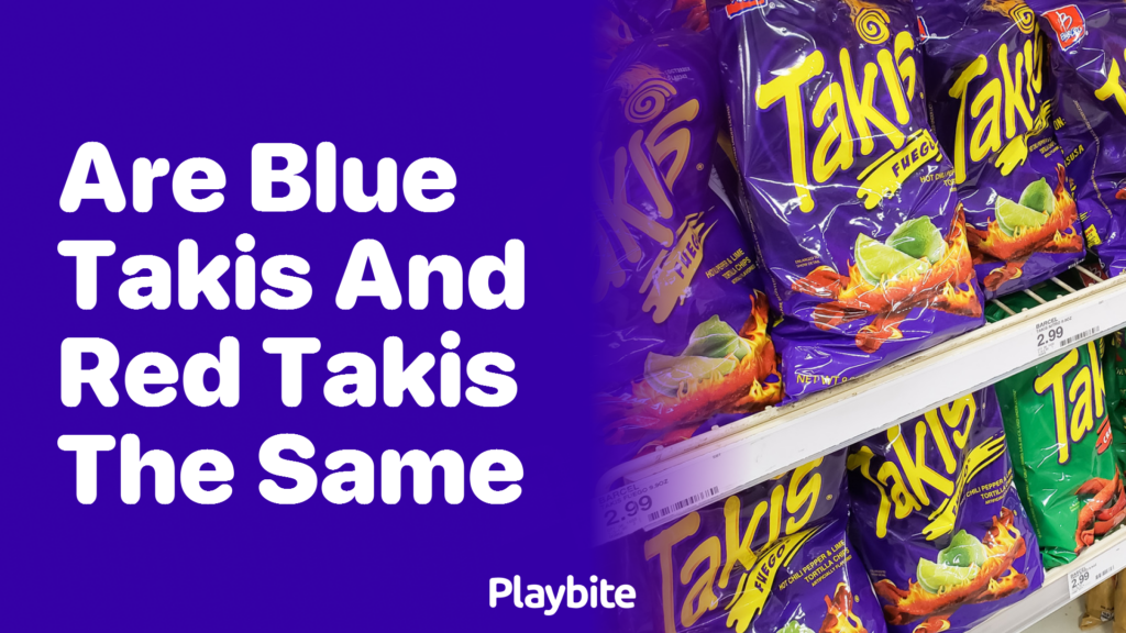 Are Blue Takis and Red Takis the Same Flavor? - Playbite
