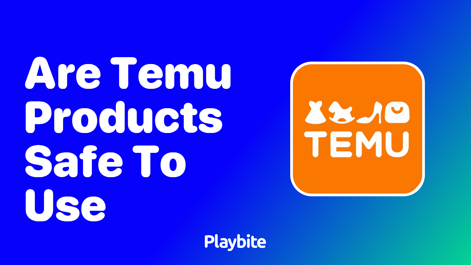 Are Temu Products Safe to Use? Here's What You Need to Know - Playbite
