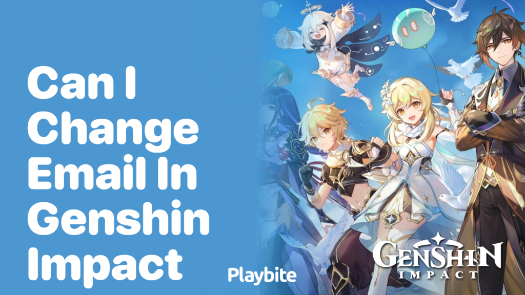 Can I Change My Email in Genshin Impact? - Playbite