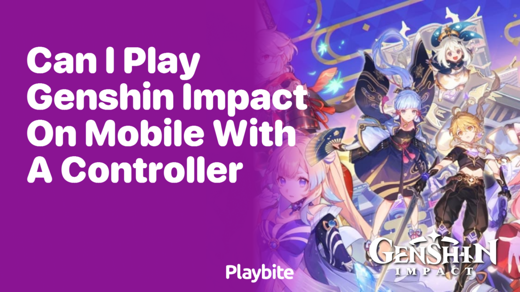 Can I Play Genshin Impact on Mobile with a Controller? - Playbite