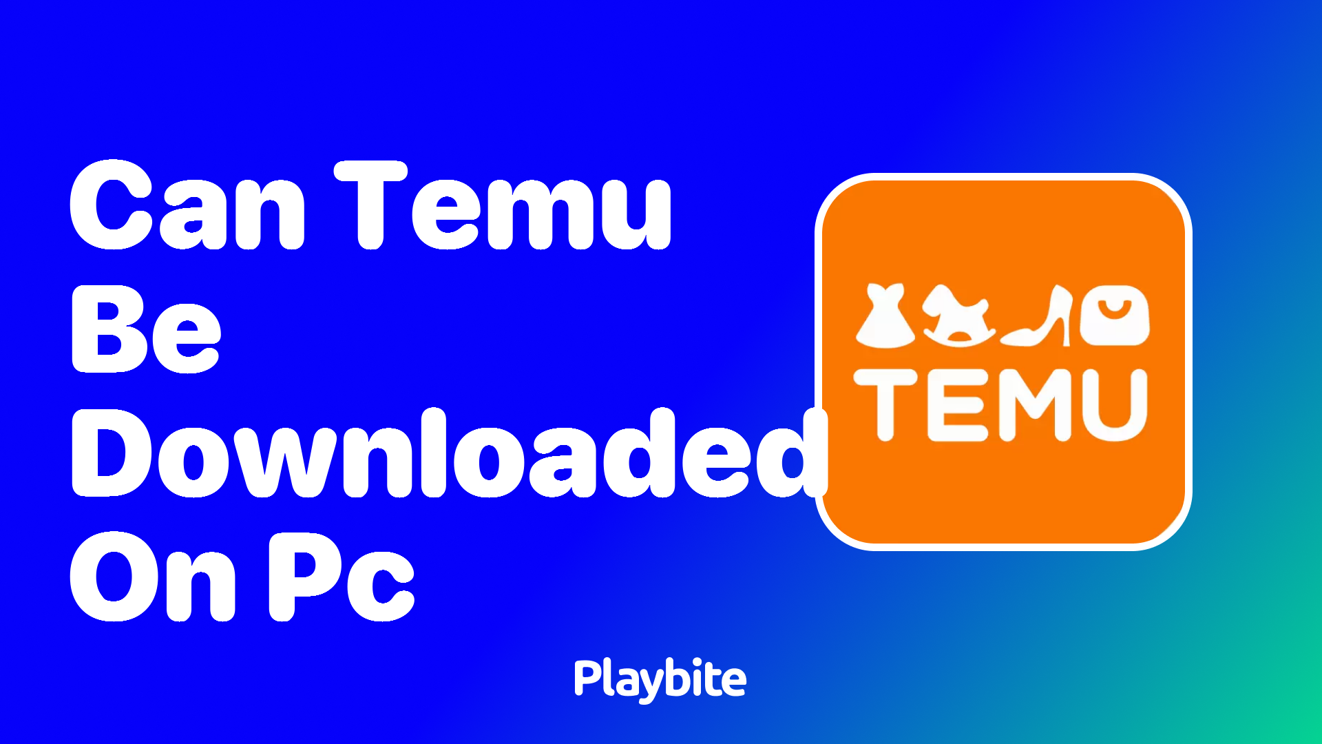Can Temu Be Downloaded on PC? - Playbite