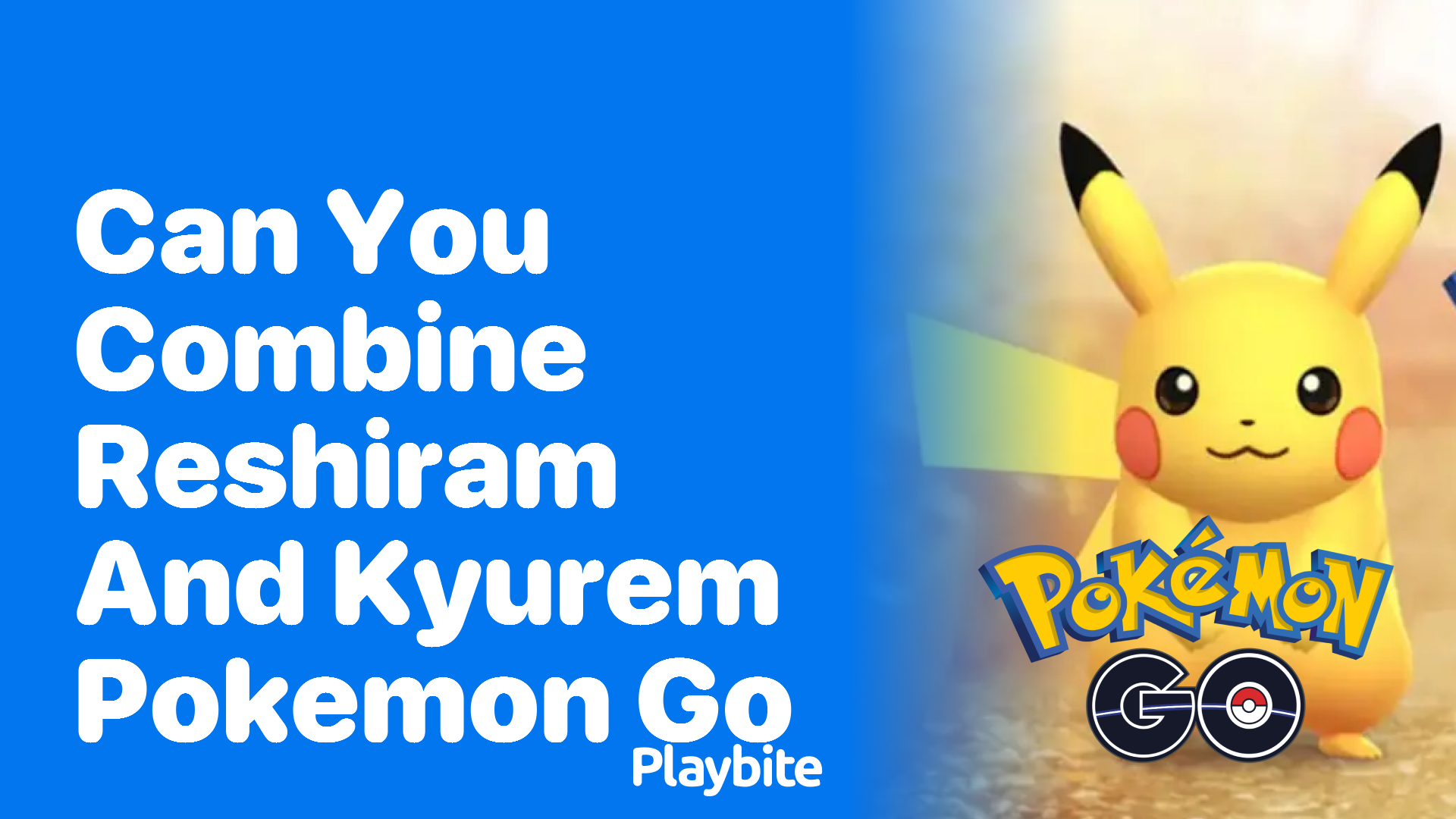 Can You Combine Reshiram and Kyurem in Pokemon GO? - Playbite