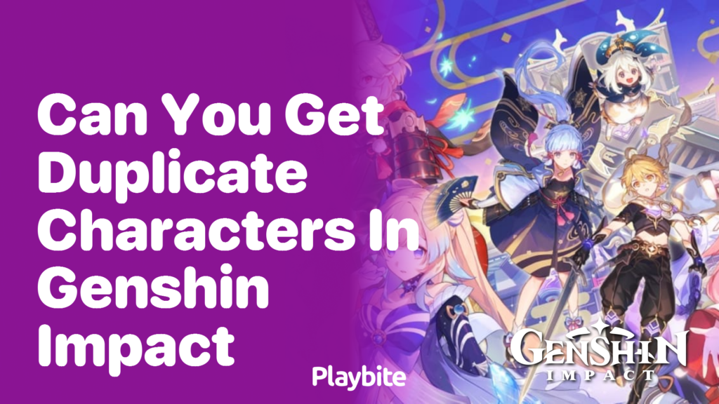 Can You Get Duplicate Characters in Genshin Impact? - Playbite