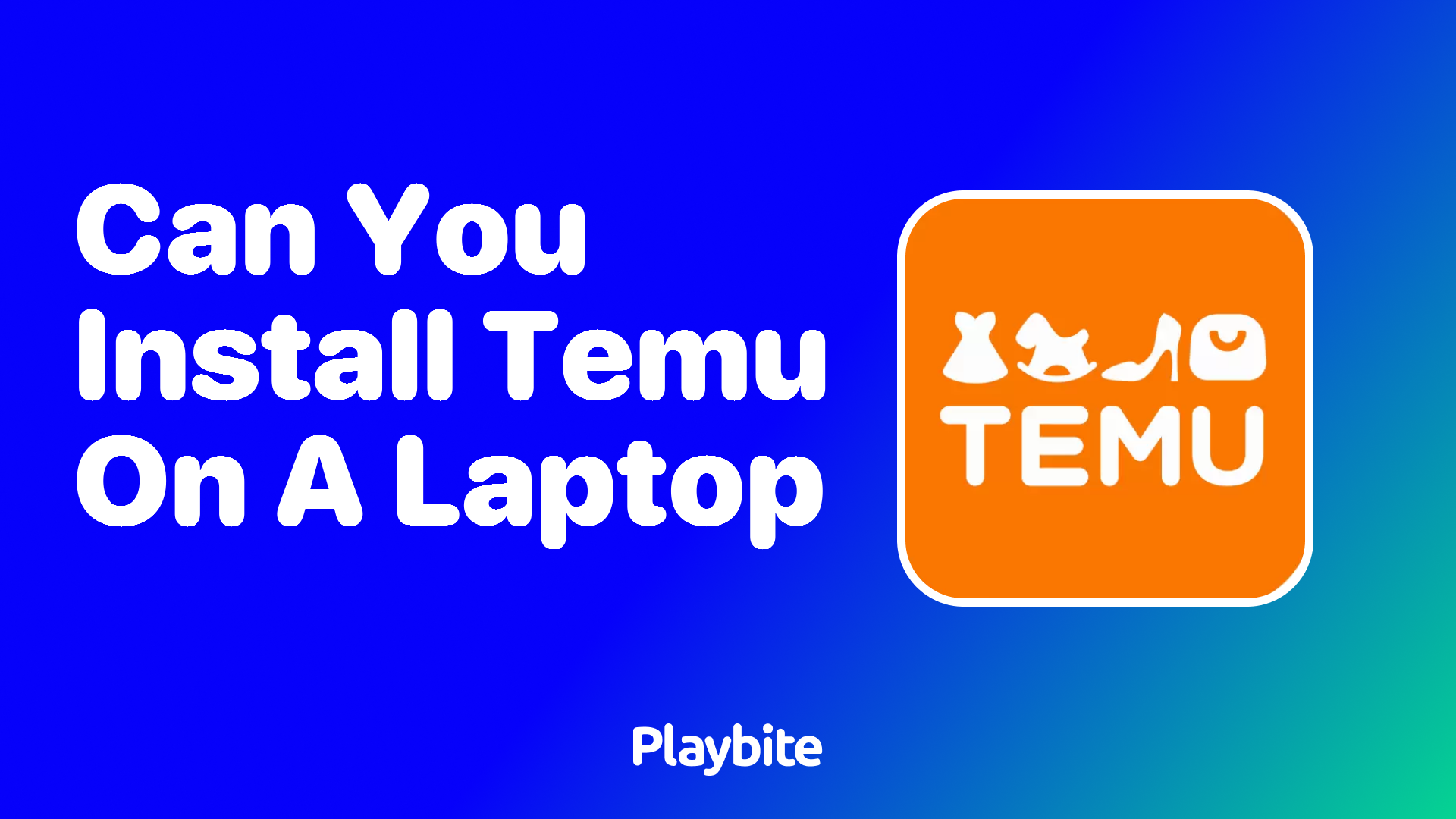 Can You Install Temu on a Laptop? Here’s What You Need to Know - Playbite