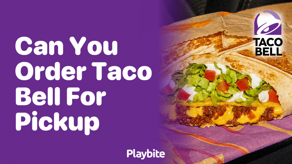 Can You Order Taco Bell for Pickup? - Playbite