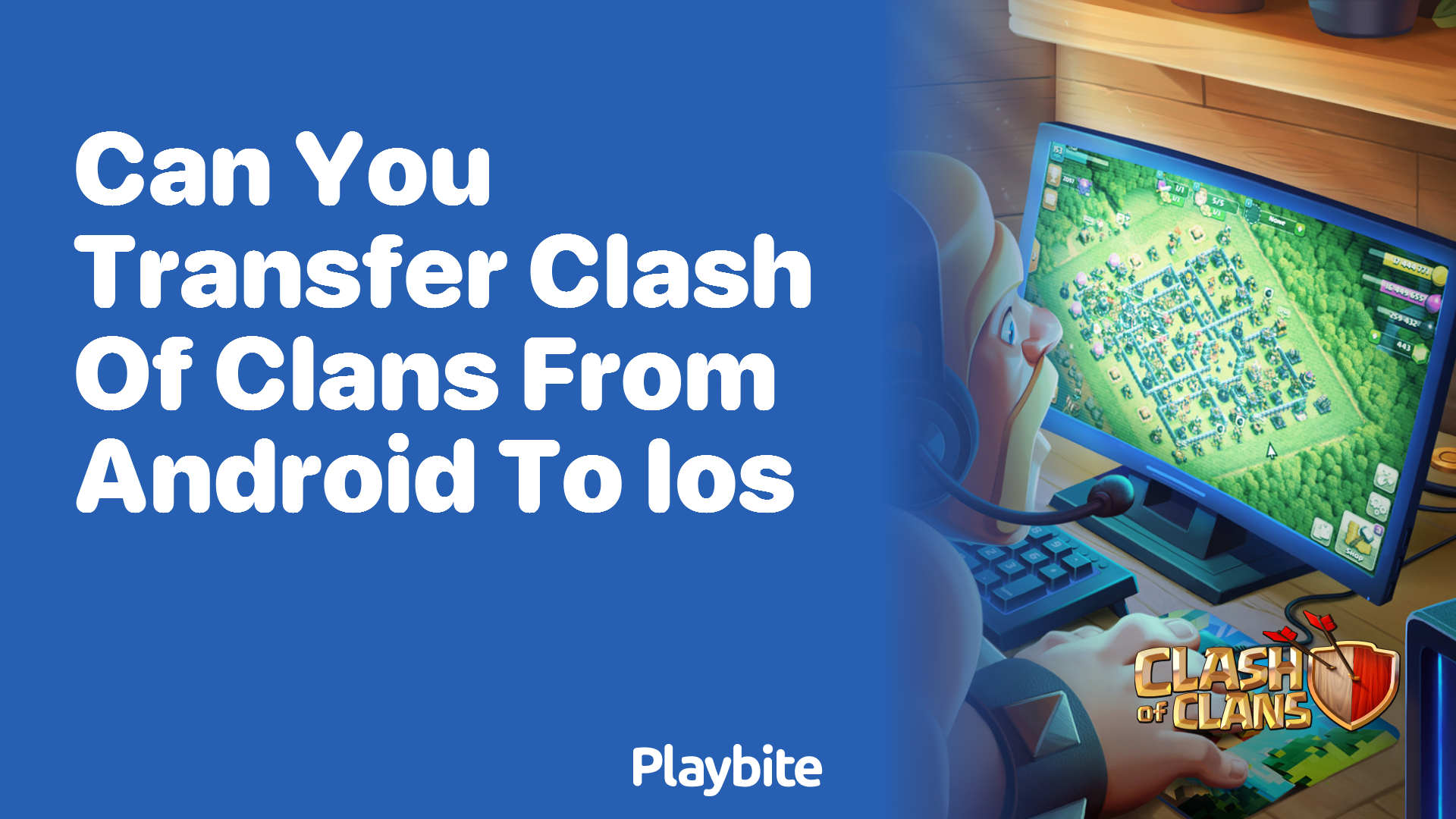 Can You Transfer Clash of Clans from Android to iOS? - Playbite