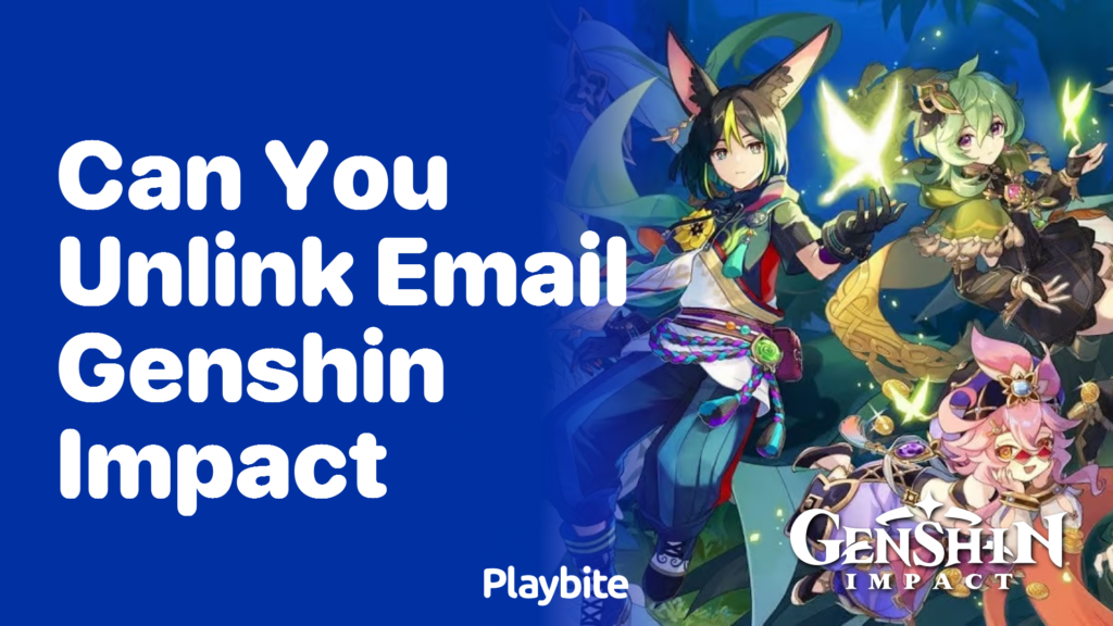 Can You Unlink Email from Your Genshin Impact Account? - Playbite