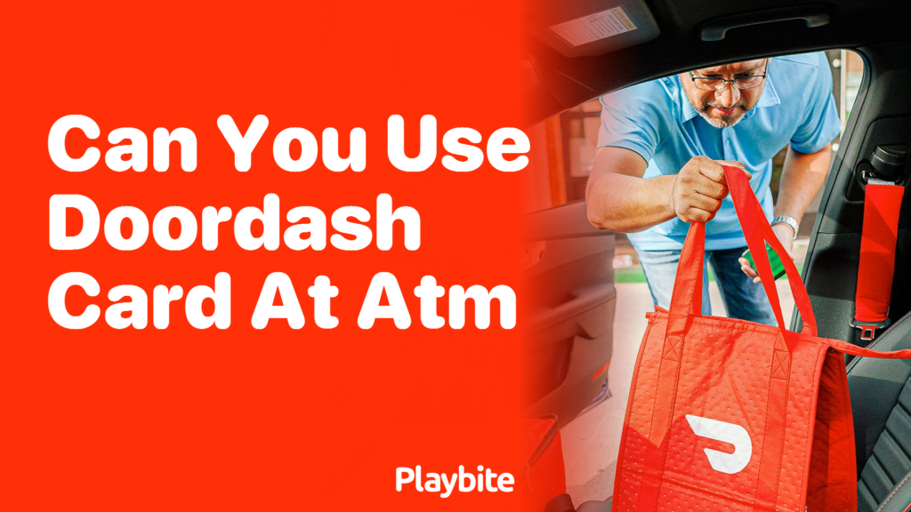 Can You Use a DoorDash Card at an ATM? - Playbite