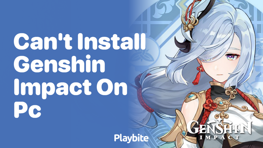 Can't Install Genshin Impact on PC? Here's What You Need to Know - Playbite