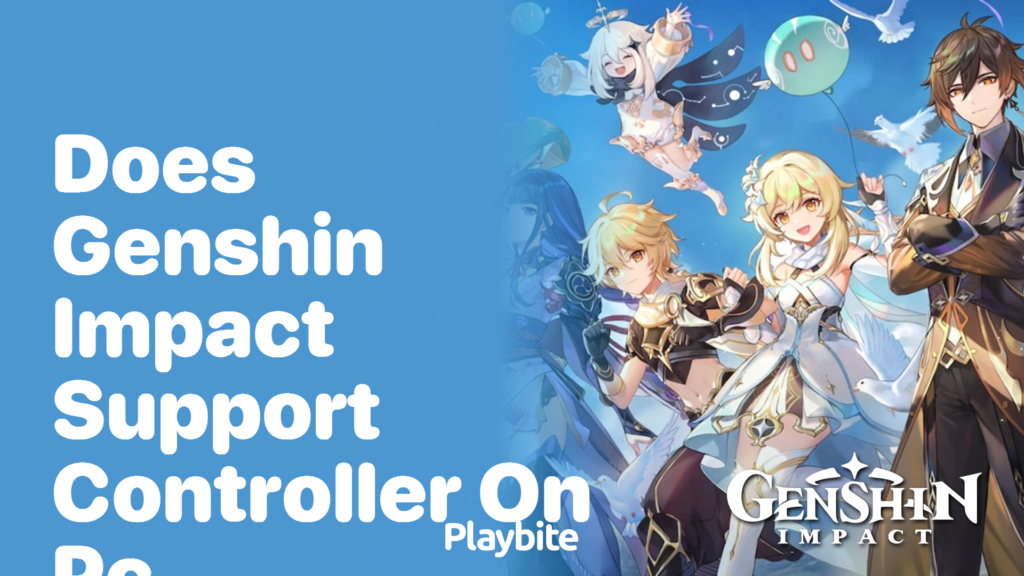 Does Genshin Impact Support Controller Use on PC? - Playbite