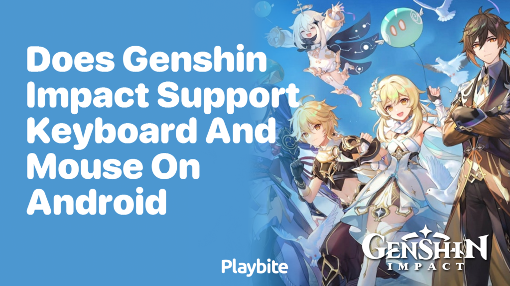 Does Genshin Impact Support Keyboard and Mouse on Android? - Playbite