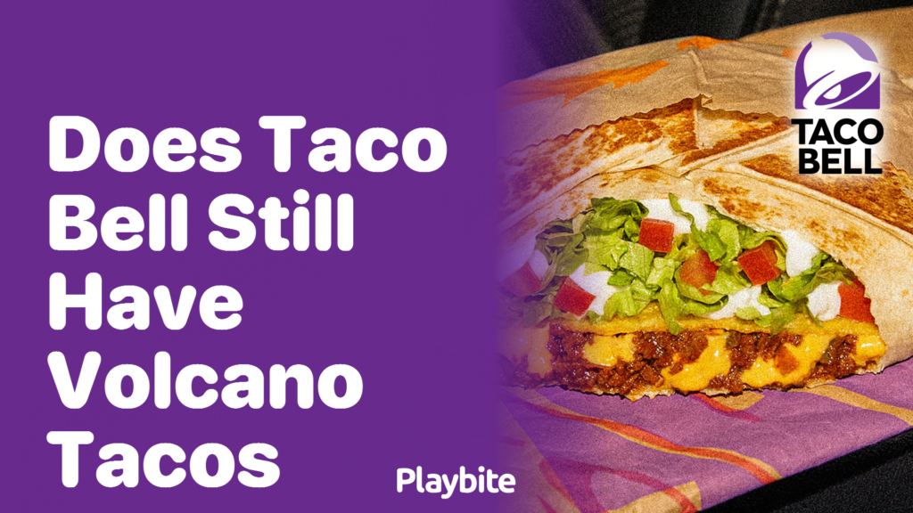 Does Taco Bell Still Have Volcano Tacos? - Playbite