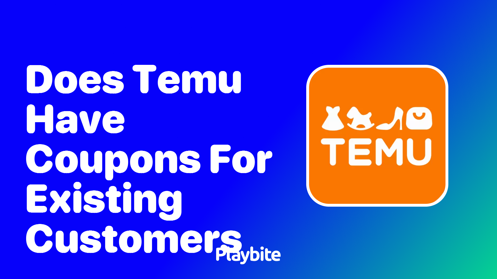 Does Temu Offer Coupons for Existing Customers? - Playbite