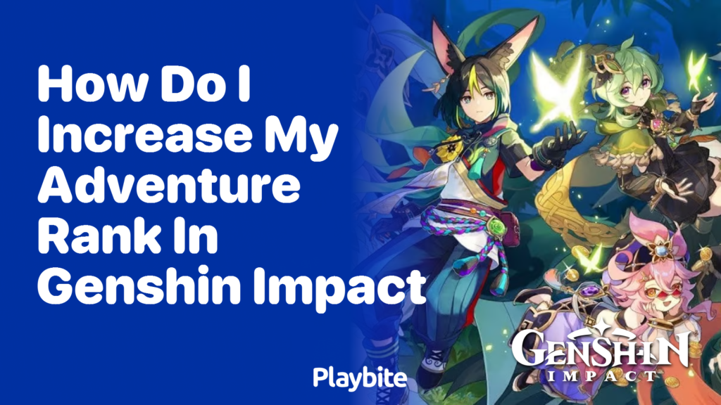 How Do I Increase My Adventure Rank in Genshin Impact? - Playbite