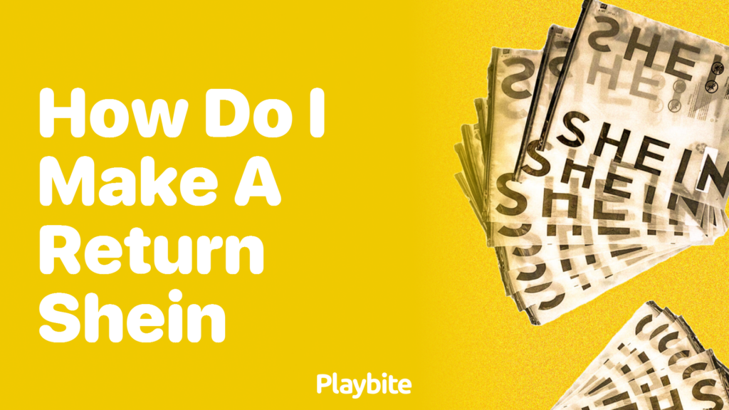 How Do I Make a Return to SHEIN? Your Quick Guide! - Playbite