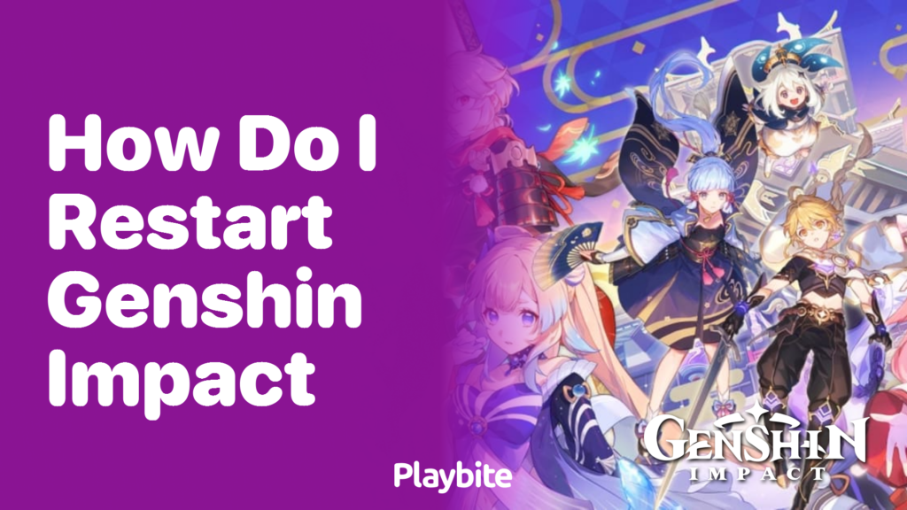 How Do I Restart Genshin Impact? Your Quick Guide to a Fresh Start - Playbite