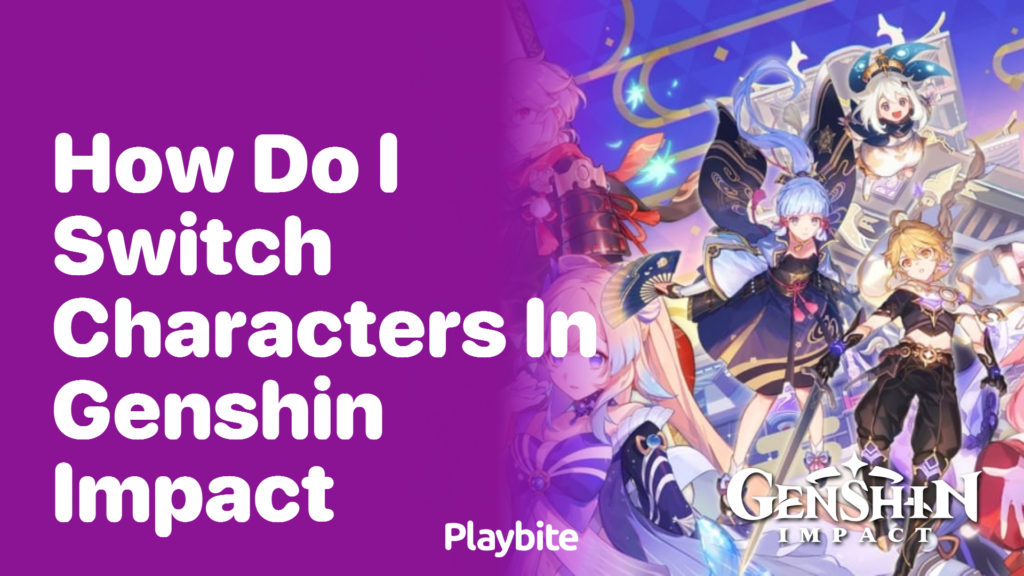 How Do I Switch Characters in Genshin Impact? - Playbite