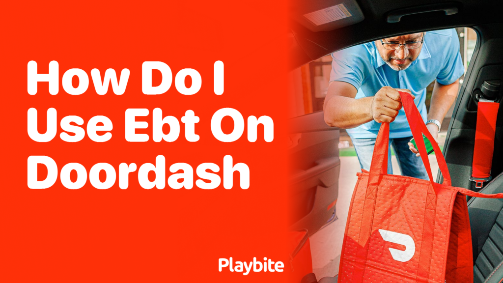 How Do I Use EBT on DoorDash? Understanding Payments - Playbite