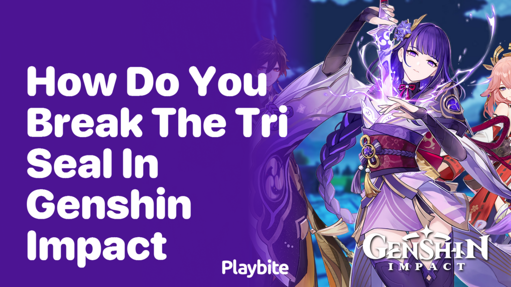 How Do You Break the Tri-Seal in Genshin Impact? - Playbite