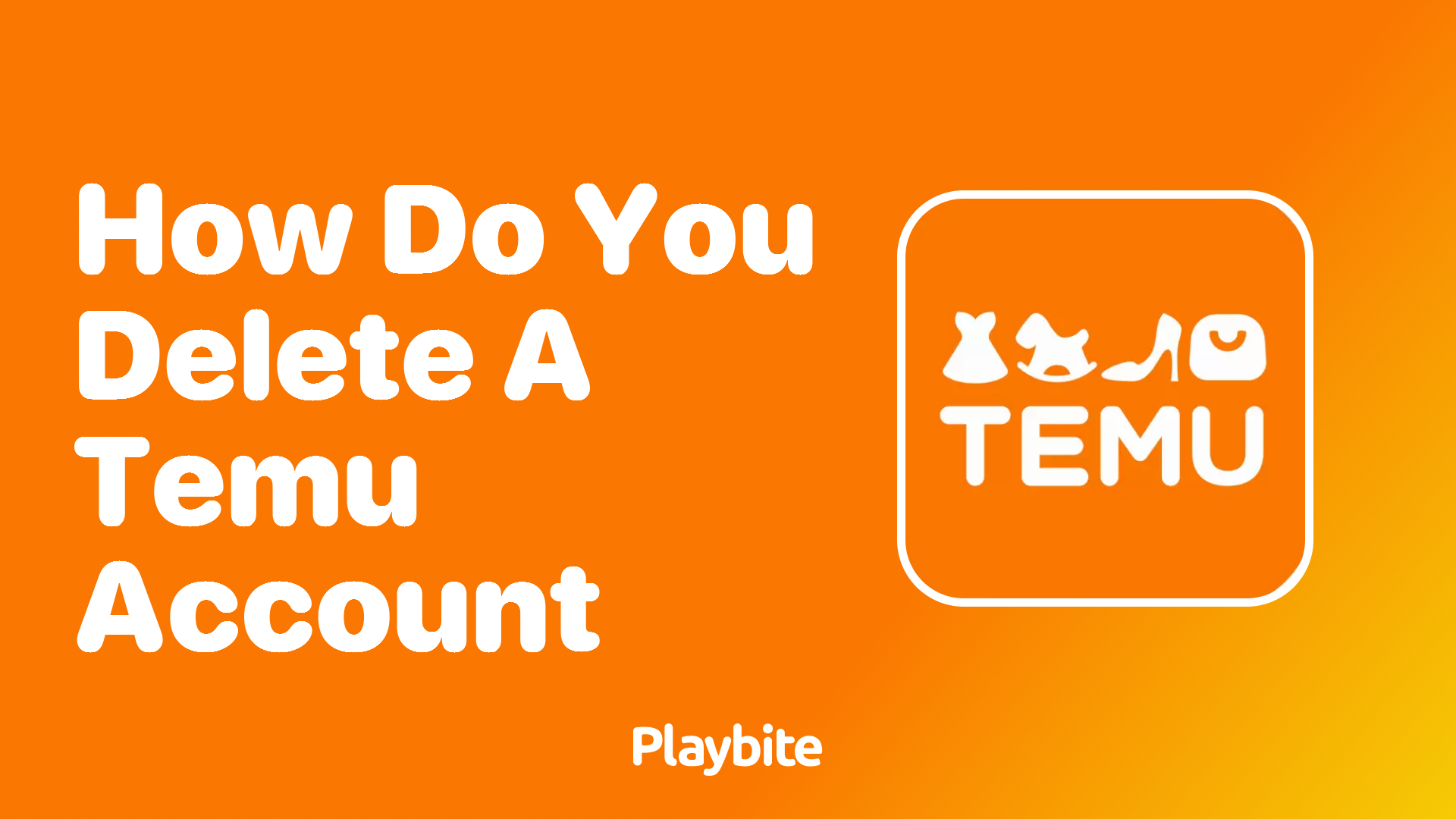 How Do You Delete a Temu Account? - Playbite