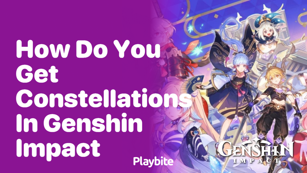 How Do You Get Constellations in Genshin Impact? - Playbite