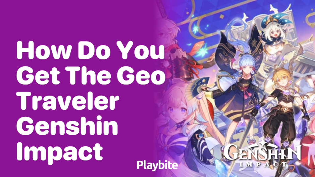 How Do You Get the Geo Traveler in Genshin Impact? - Playbite