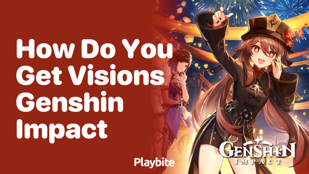How do you get visions in Genshin Impact? - Playbite