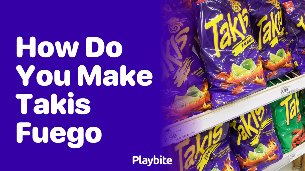 How Do You Make Takis Fuego at Home? - Playbite