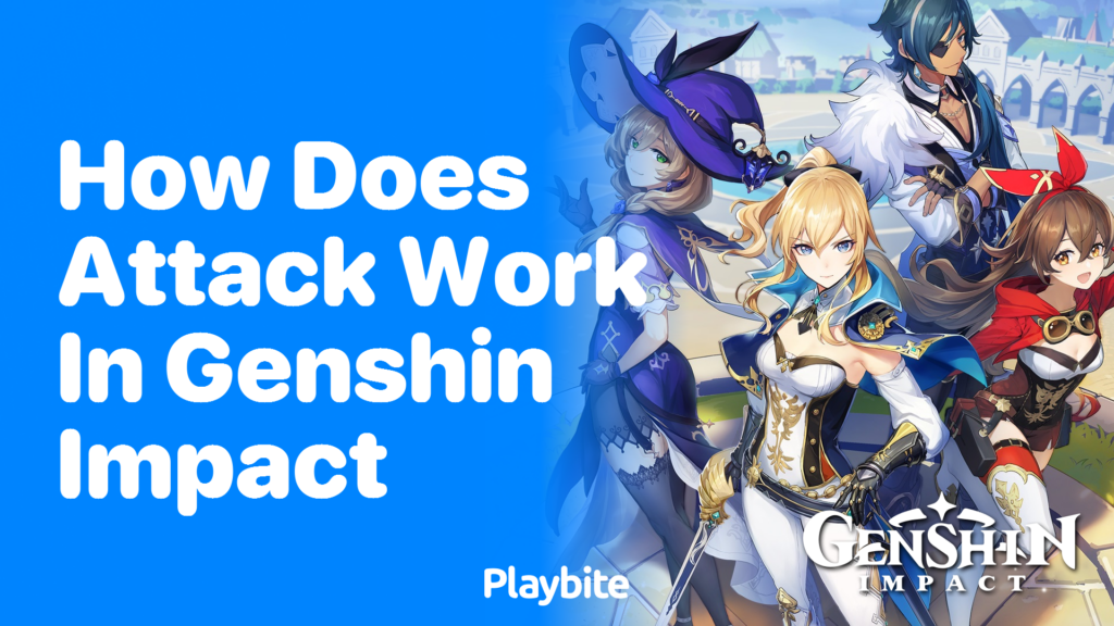 How Does Attack Work in Genshin Impact? - Playbite