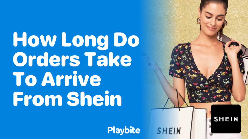 How Long Do Orders Take to Arrive From SHEIN? - Playbite