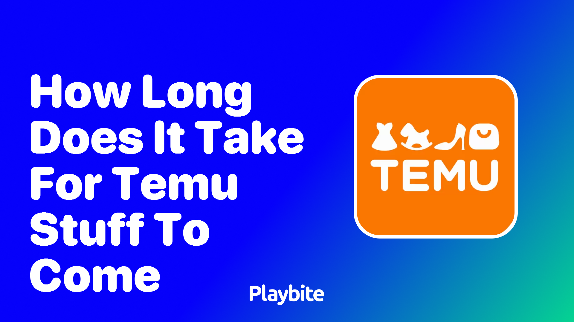 How Long Does It Take for Temu Stuff to Arrive? - Playbite
